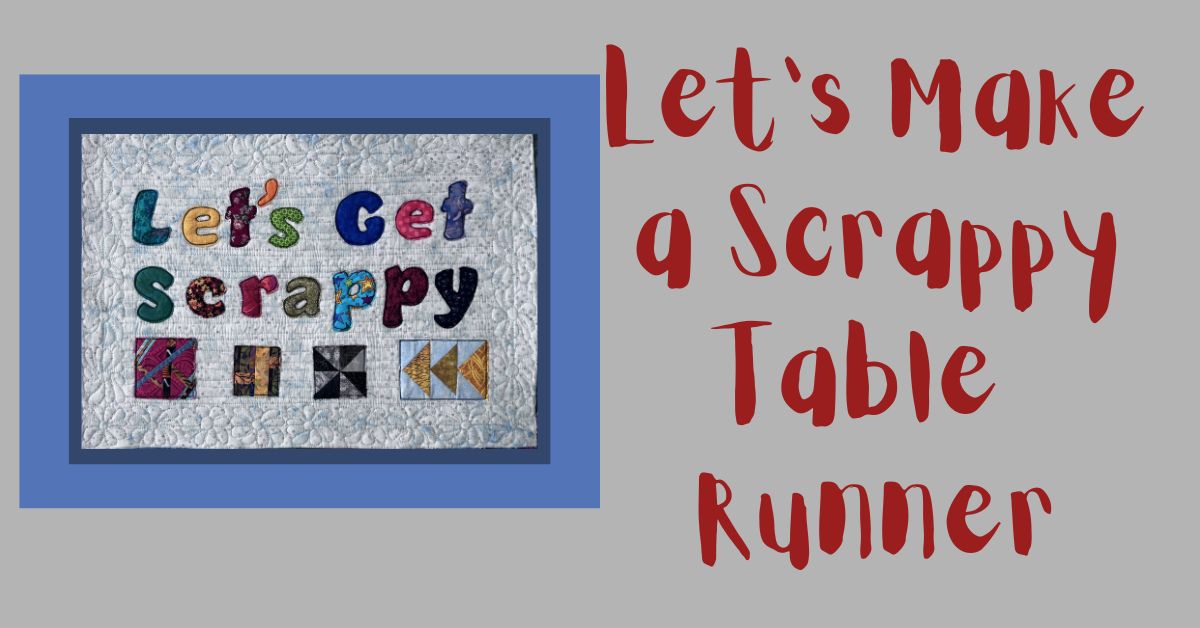 Let's Get Scrappy - Let's Make A Scrap Table Runner – Frances Quilts